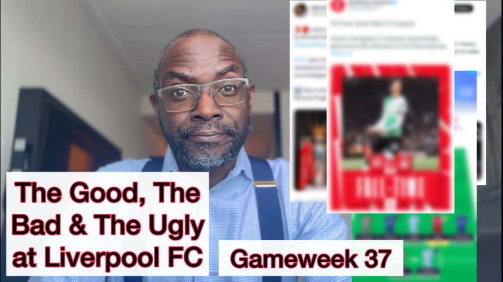 Liverpool FC: The Good, The Bad & The Ugly - Gameweek 37 - The LFC File